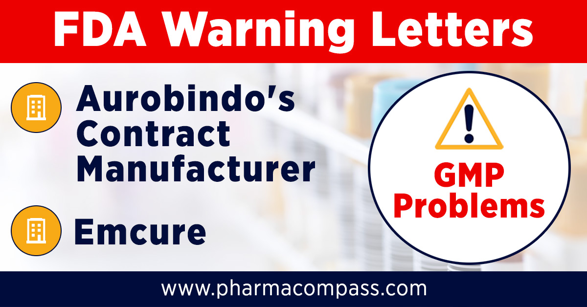 Aurobindos Contract Manufacturer And Emcure Receive Fda Warning